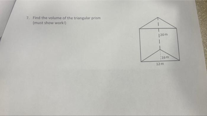 Solved 7. Find the volume of the triangular prism (must show | Chegg.com