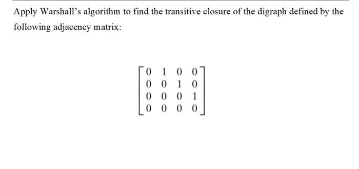 Solved Apply Warshall S Algorithm To Find The Transitive