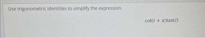 Solved Use trigonometric identities to simplify the | Chegg.com