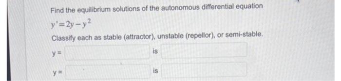 Solved Find the equilibrium solutions of the autonomous | Chegg.com