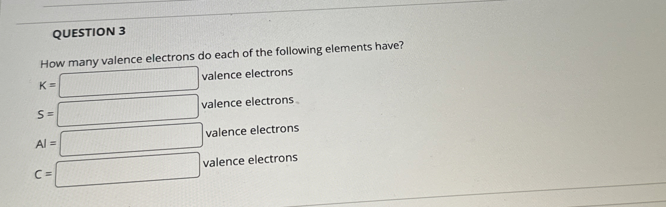 Solved QUESTION 3How many valence electrons do each of the | Chegg.com