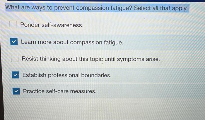 Solved What are ways to prevent compassion fatigue? Select | Chegg.com Solved What are ways to prevent compassion fatigue? Select | Chegg.com