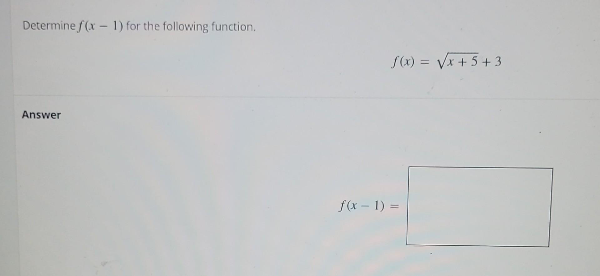 Determine f(x−1) for the following function. | Chegg.com Determine f(x−1) for the following function. | Chegg.com