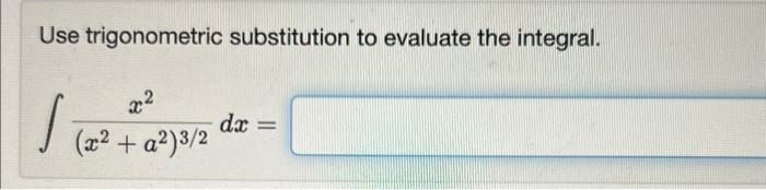 Solved Use trigonometric substitution to evaluate the | Chegg.com