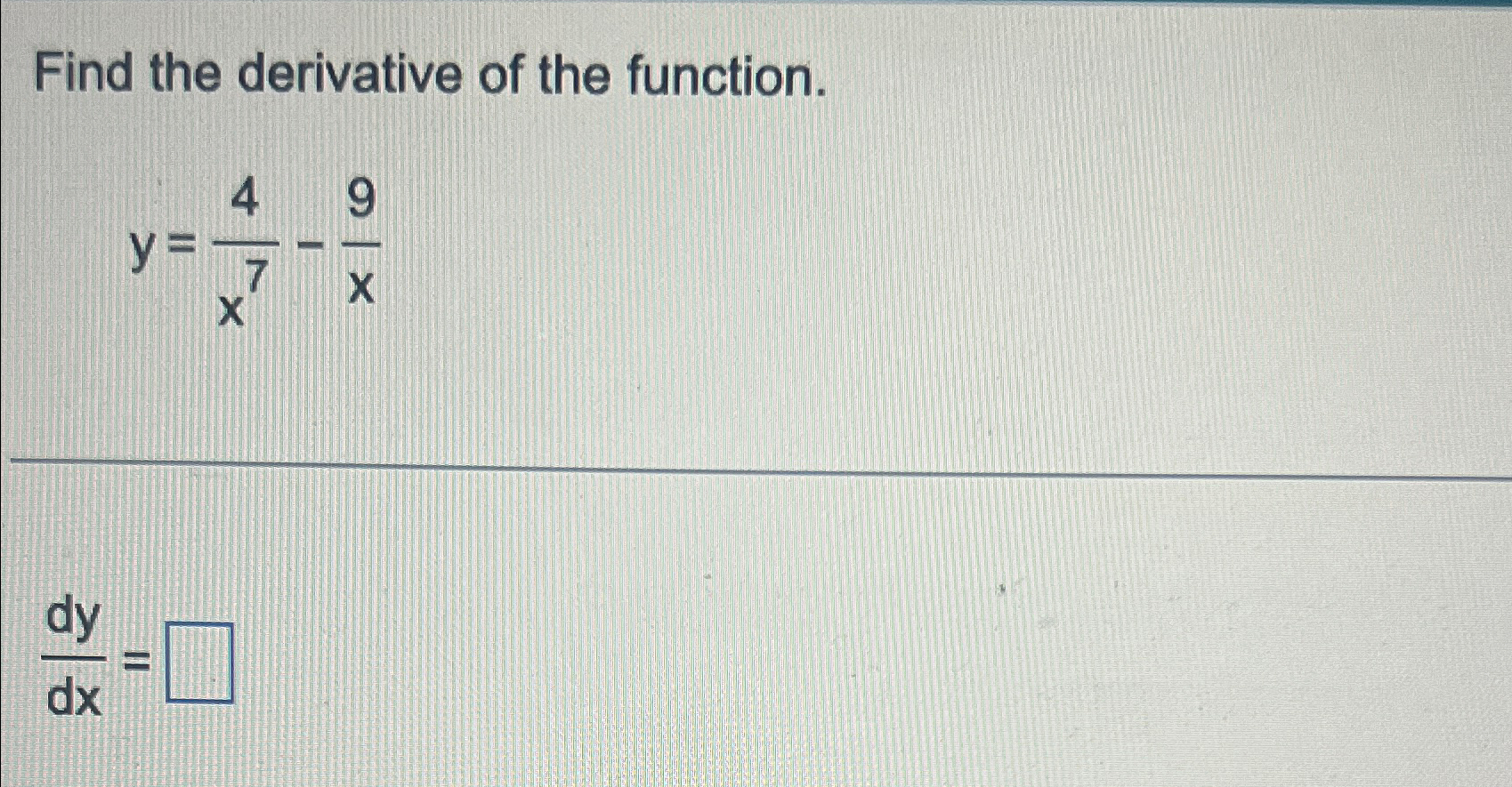 Solved Find the derivative of the function.y=4x7-9xdydx= | Chegg.com