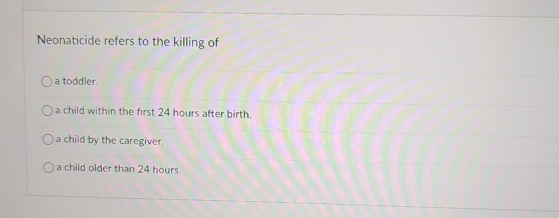 Solved Neonaticide refers to the killing ofa toddler.a child | Chegg.com