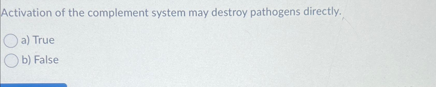 Solved Activation of the complement system may destroy | Chegg.com