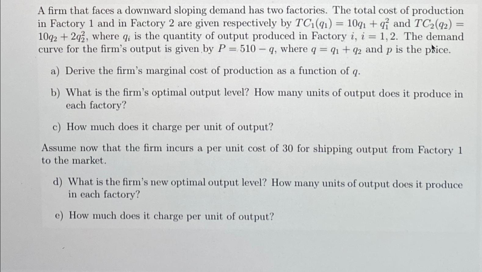 Solved A firm that faces a downward sloping demand has two | Chegg.com
