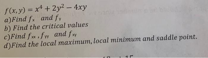 Solved f(x,y)=x4+2y2−4xy a) Find fx and fy b) Find the | Chegg.com