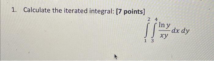Solved 1. Calculate the iterated integral: [7 points] | Chegg.com