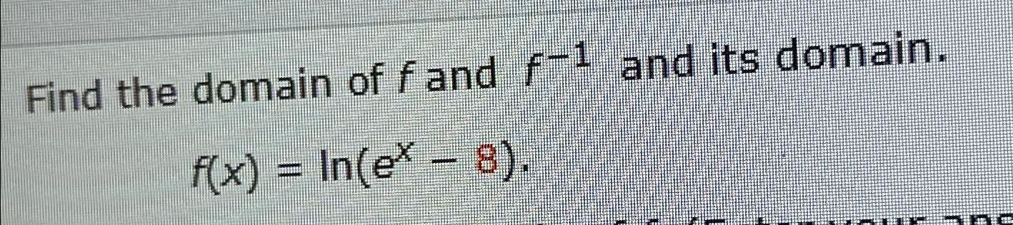 Solved Find the domain of f ﻿and f-1 ﻿and its | Chegg.com
