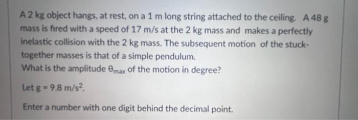 Solved A 2 kg object hangs, at rest, on a 1 m long string | Chegg.com