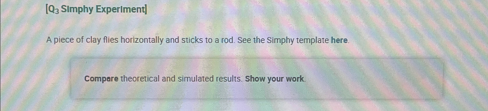Solved [Q Q3 ﻿SImphy ExperIment]A piece of clay flies | Chegg.com