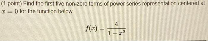 Solved (1 point) Find the first five non-zero terms of power | Chegg.com