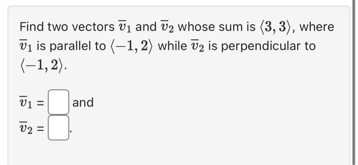 Solved Find two vectors vˉ1 and vˉ2 whose sum is 3,3 , | Chegg.com
