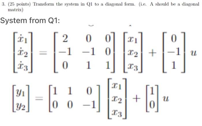 Solved 3. (25 points) Transform the system in Q1 to a | Chegg.com