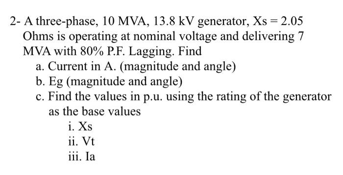 Solved 2- A three-phase, 10MVA,13.8kV generator, Xs=2.05 | Chegg.com