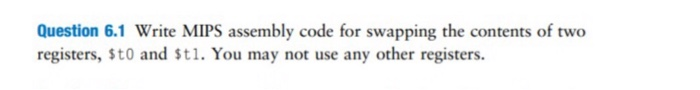 Solved Question 6.1 Write MIPS assembly code for swapping | Chegg.com