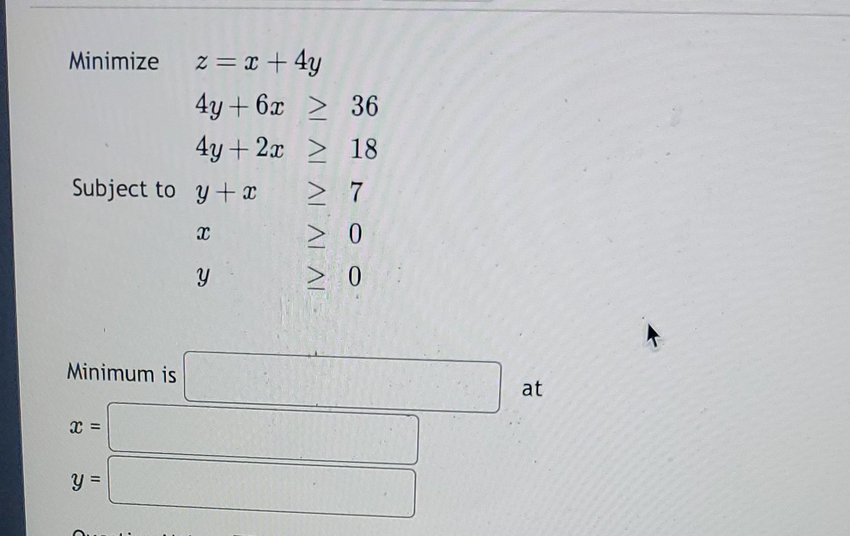 Solved Minimize z=x+4y4y+6x≥364y+2x≥18 Subject to | Chegg.com
