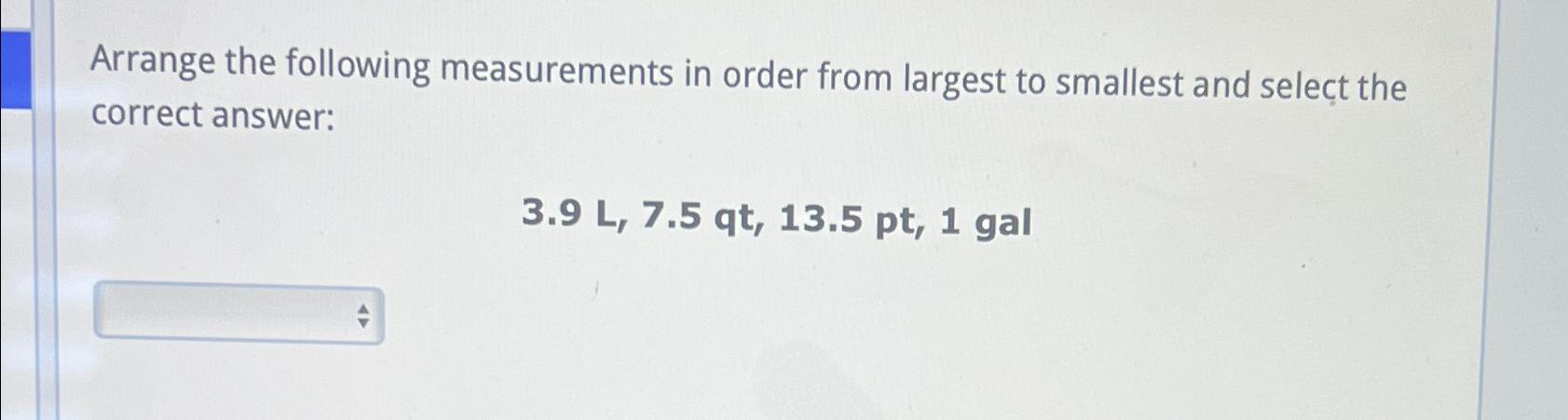 Solved Arrange the following measurements in order from | Chegg.com