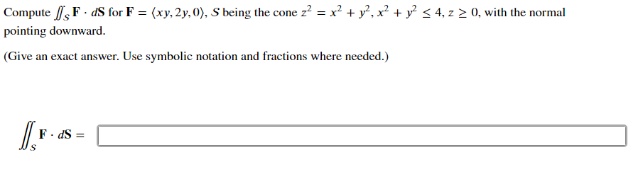 Solved Compute ∬SF*dS ﻿for F=(:xy,2y,0:),S ﻿being the cone | Chegg.com