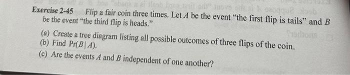 Solved Exercise 2-45 Flip a fair coin three times. Let A be | Chegg.com