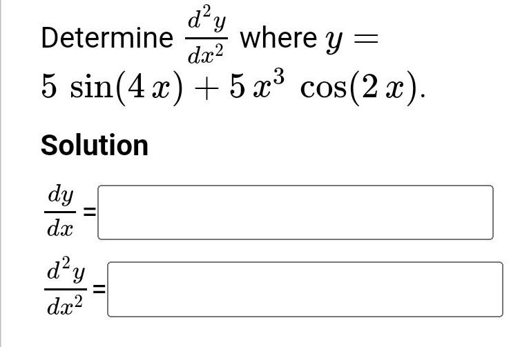 Solved Determine dx2d2y where y= 5sin(4x)+5x3cos(2x) | Chegg.com
