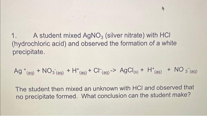 Solved 1. A student mixed AgNO3 (silver nitrate) with HCl | Chegg.com