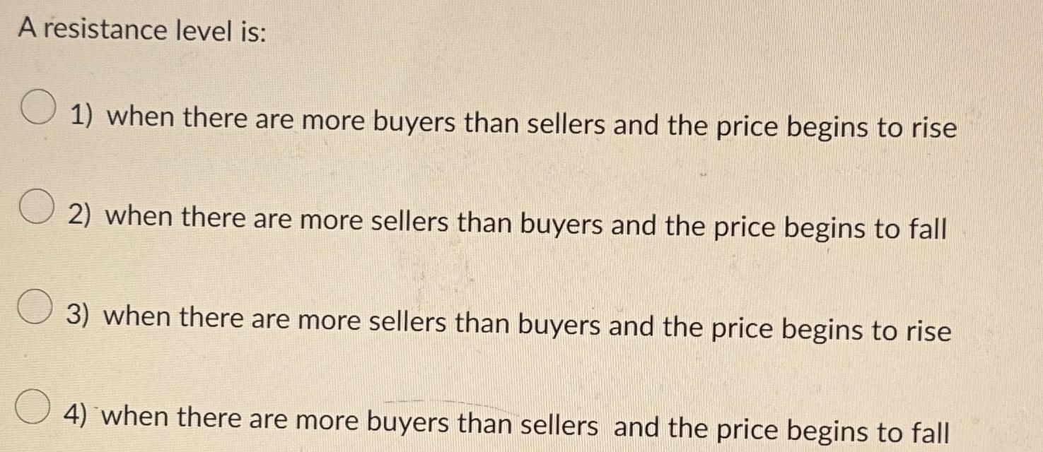 Solved A resistance level is:when there are more buyers than | Chegg.com