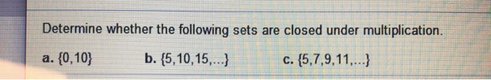Solved Determine whether the following sets are closed under | Chegg.com
