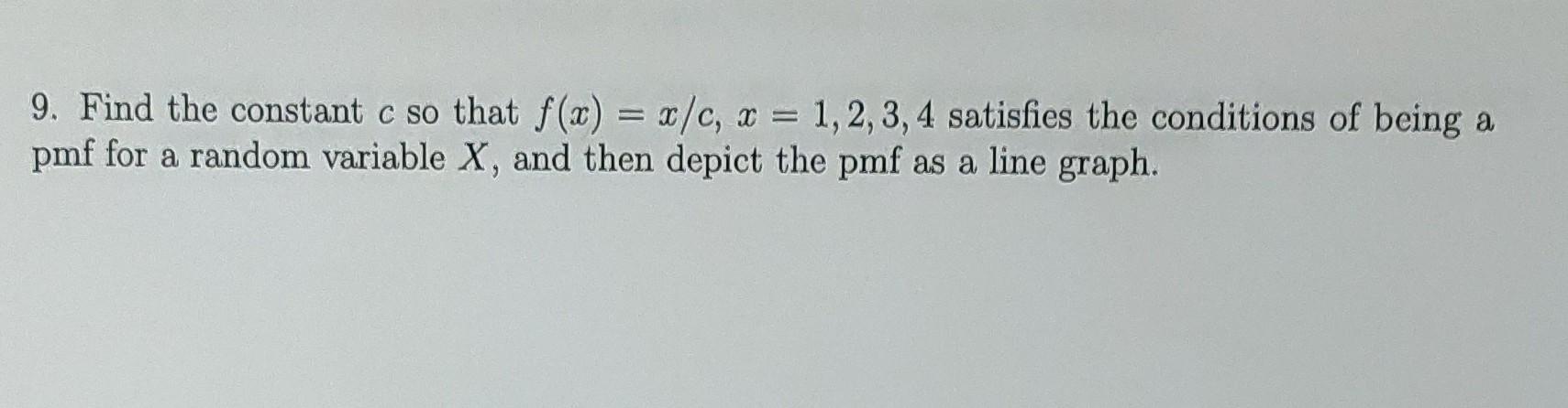 Solved 9. Find the constant c so that f(x)=x/c,x=1,2,3,4 | Chegg.com