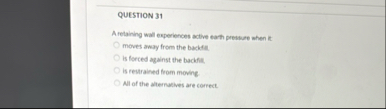 Solved QUESTION 31A relaining wall experiences active earh | Chegg.com