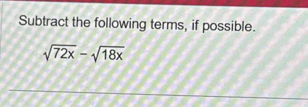 Solved Subtract the following terms, if possible.72x2-18x2 | Chegg.com