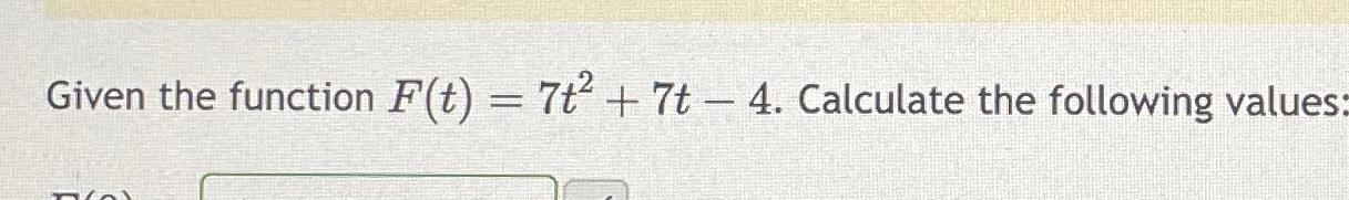 Solved Given the function F(t)=7t2+7t-4.Calculate the | Chegg.com