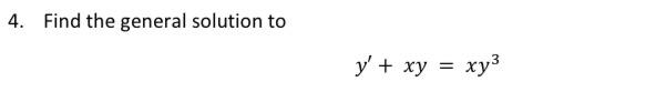 Solved 4. Find the general solution to y′+xy=xy3 | Chegg.com