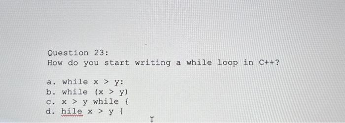 Solved Question 23: How do you start writing a while loop in | Chegg.com