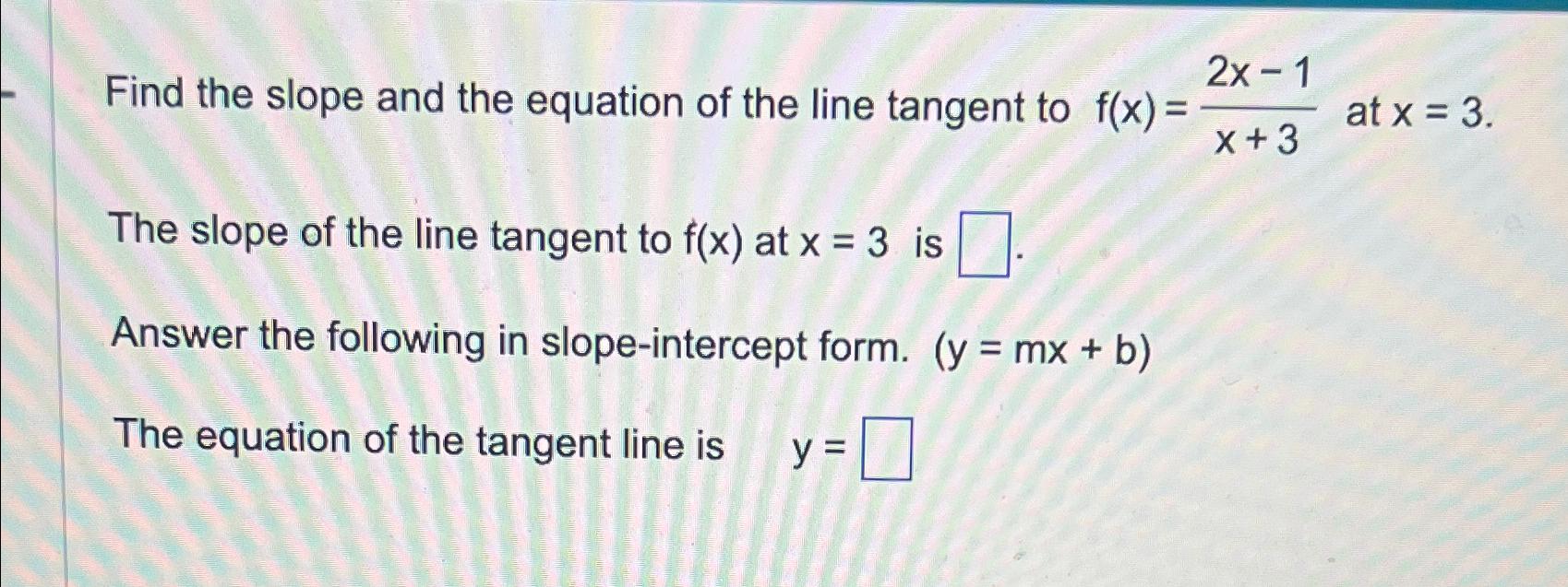 Solved Find the slope and the equation of the line tangent | Chegg.com