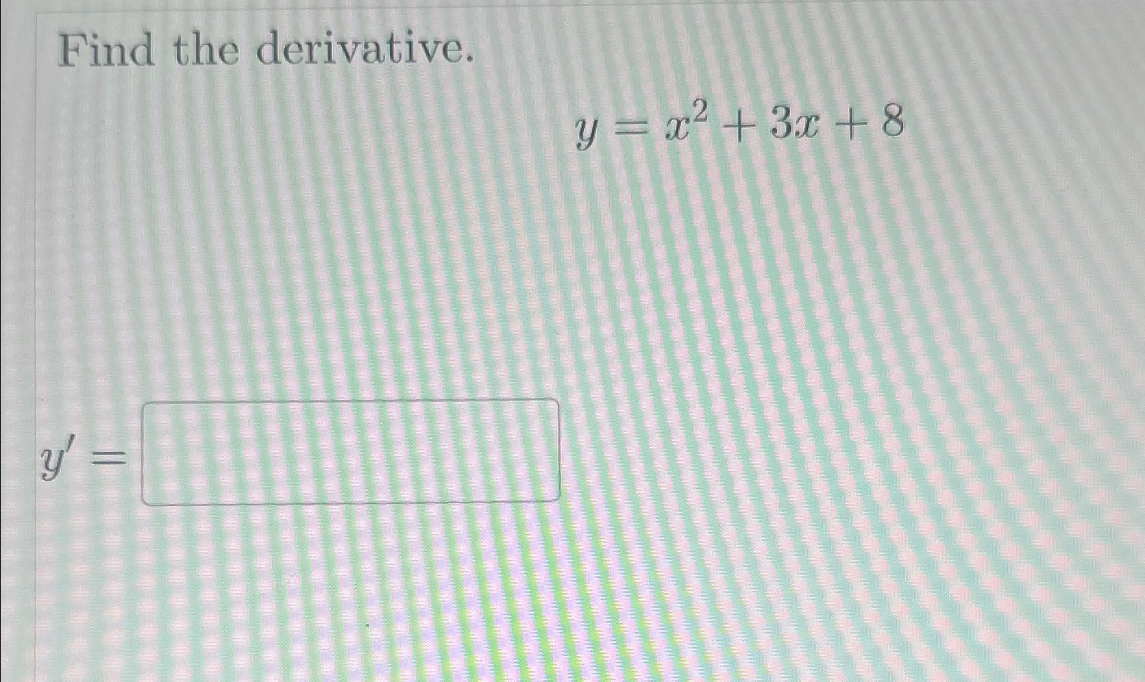 Solved Find the derivative.y=x2+3x+8y'= | Chegg.com