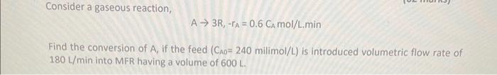 Solved Consider a gaseous reaction, Find the conversion of | Chegg.com