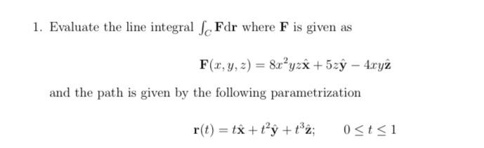 Solved 1. Evaluate the line integral ∫CFdr where F is given | Chegg.com
