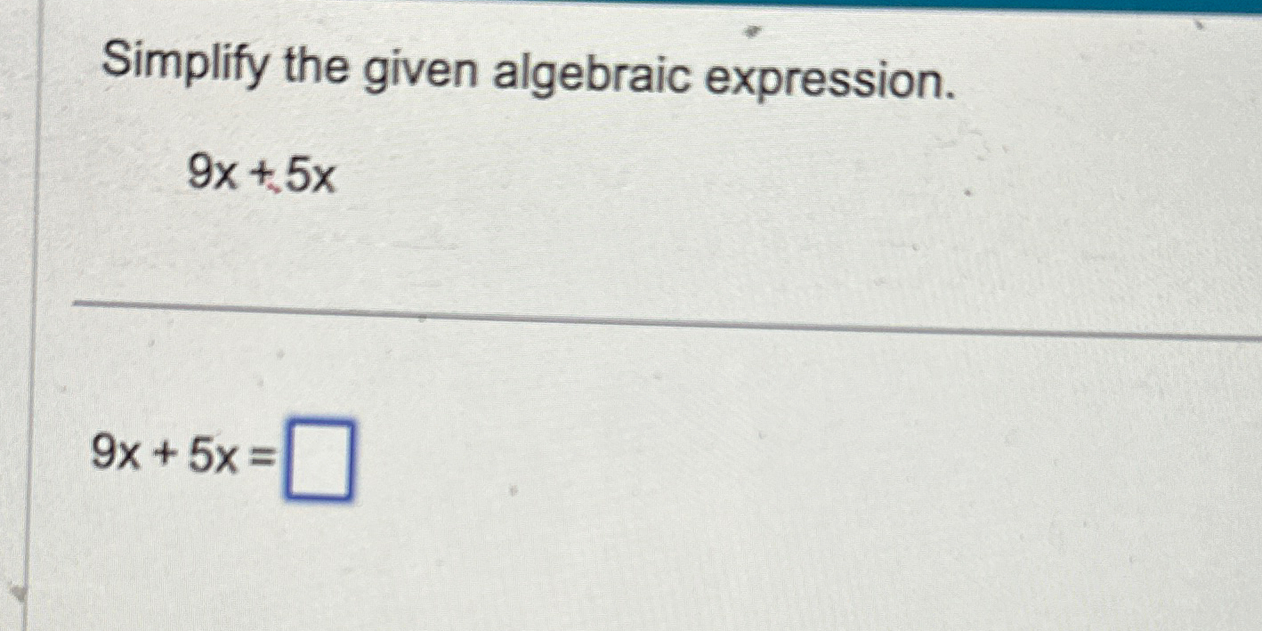 Solved Simplify the given algebraic expression.9x+5x9x+5x= | Chegg.com
