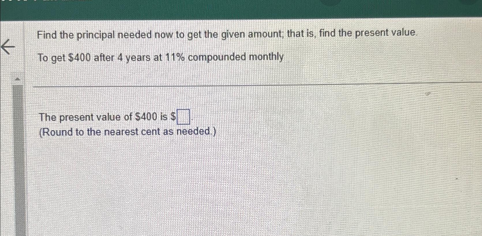 Solved Find the principal needed now to get the given | Chegg.com