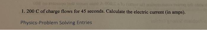 Solved 1. 200C of charge flows for 45 seconds. Calculate the | Chegg.com