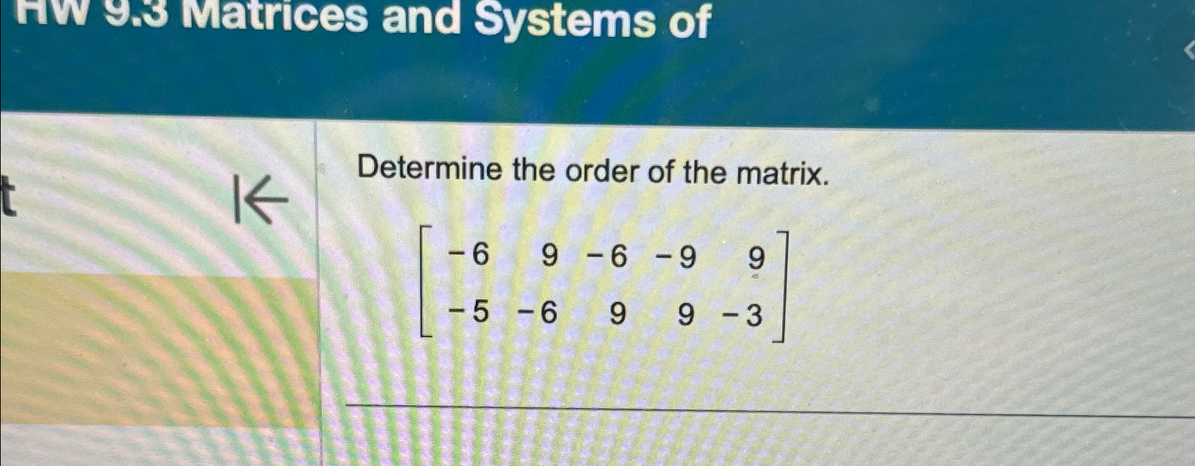 Solved Determine the order of the matrix.[-69-6-99-5-699-3] | Chegg.com