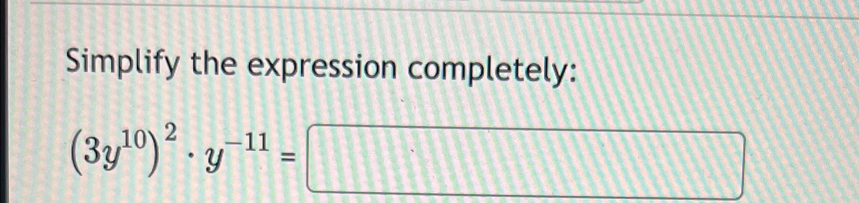 Solved Simplify the expression completely:(3y10)2*y-11= | Chegg.com