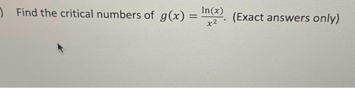 Solved Find the critical numbers of g(x)=x2ln(x). (Exact | Chegg.com