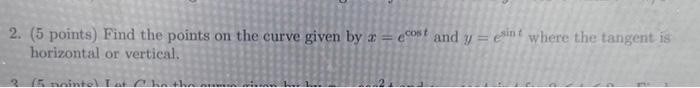Solved 2. Find the points on the curve given by x=e^cost and | Chegg.com
