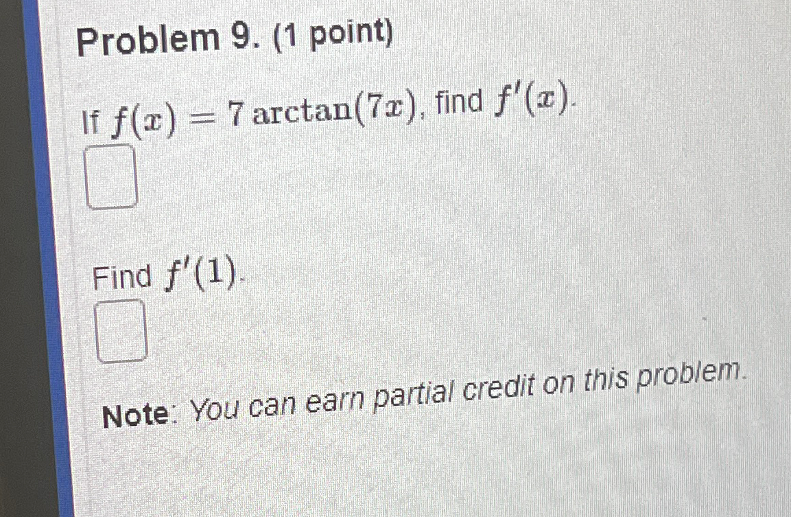 Solved Problem 9. (1 ﻿point)If f(x)=7arctan(7x), ﻿find | Chegg.com