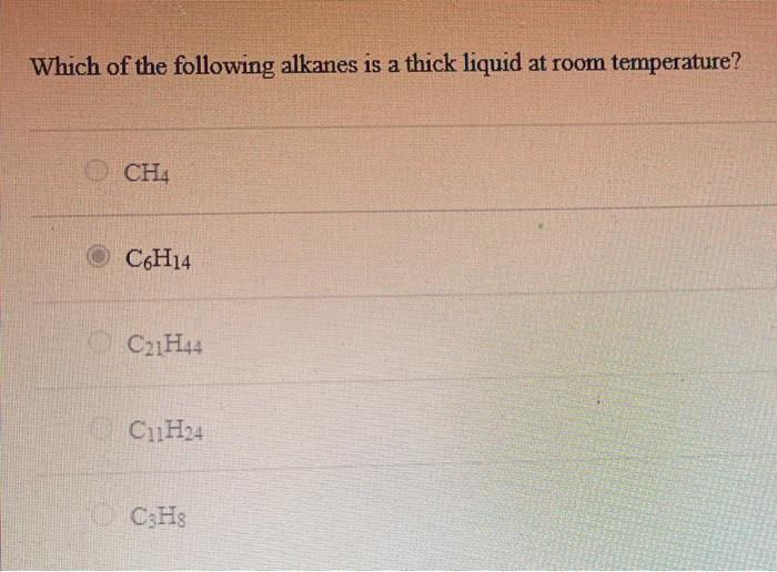 Solved Which of the following alkanes is a thick liquid at | Chegg.com