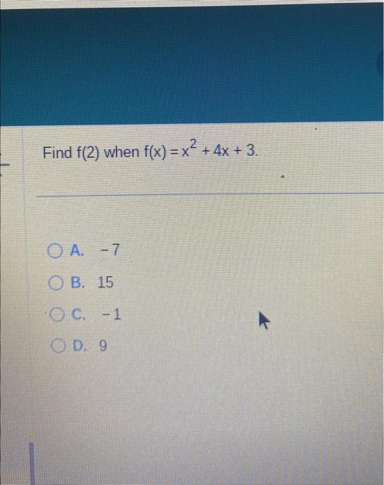 Solved Find f(2) when f(x)=x2+4x+3 A. -7 B. 15 C. -1 D. 9 | Chegg.com